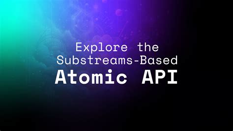 Explore The Substreams Based Atomic Api The Official Pinax Blog