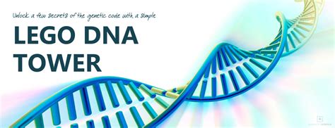 Unlock A Few Secrets Of The Genetic Code With A Simple Lego Dna Tower