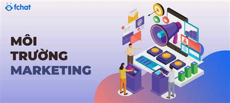 Môi Trường Marketing Là Gì Phân Tích Các Yếu Tố Trong Môi Trường Marketing