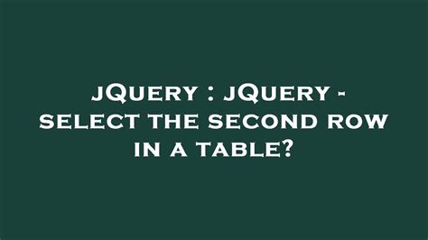 Jquery Jquery Select The Second Row In A Table Youtube
