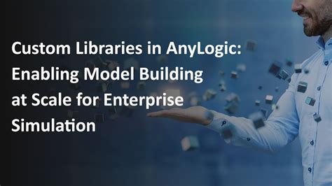 Custom Libraries In AnyLogic Enabling Model Building At Scale For Enterprise Simulation YouTube