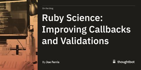 Ruby Science Improving Callbacks And Validations
