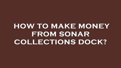 How To Make Money From Sonar Collections Dock Youtube