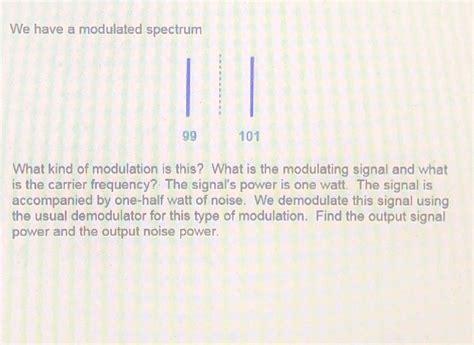 Solved We Have A Modulated Spectrumwhat Kind Of Modulation