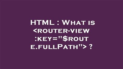 HTML What Is Router View Key Route FullPath YouTube