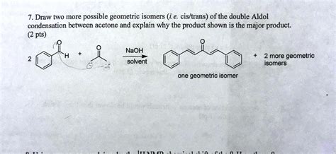 Solved 7 Draw Two More Possible Geometric Isomers I E Cistrans Of The Double Aldol