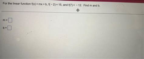 solved for the linear function f x mx b f 2 15 and