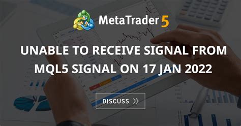 Unable To Receive Signal From Mql5 Signal On 17 Jan 2022 Trading Signals General Mql5