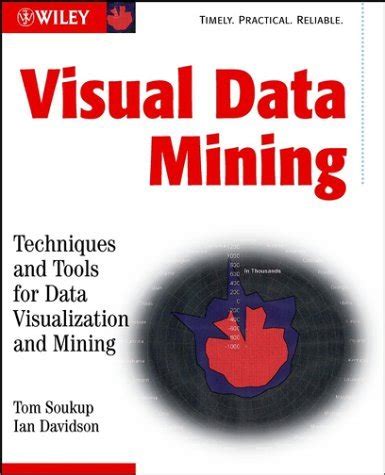Visual Data Mining Techniques And Tools For Data Visualization And Mining Tom Soukup Ian