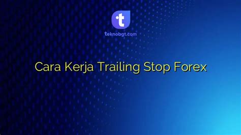 Cara Kerja Trailing Stop Forex