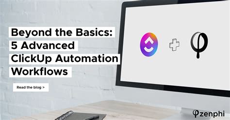 Beyond The Basics 5 Advanced Clickup Automation Workflows Zenphi