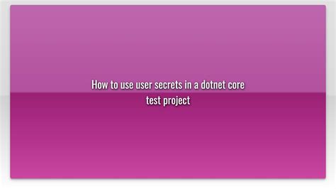 How To Use User Secrets In A Dotnet Core Test Project Youtube