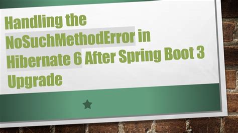 Handling The Nosuchmethoderror In Hibernate 6 After Spring Boot 3