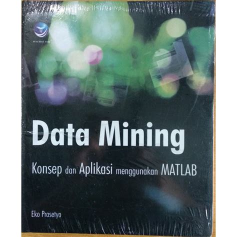 Jual BUKU DATA MINING KONSEP DAN APLIKASI MENGGUNAKAN MATLAB Shopee Indonesia