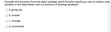 Solved Consider The Functions From The Dplyr Package Which