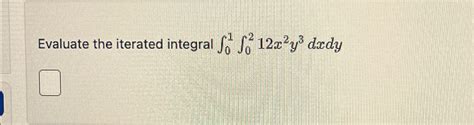Solved Evaluate The Iterated Integral X Y Dxdy Chegg