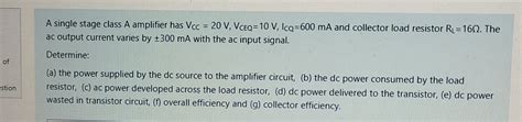 solved a single stage class a amplifier has vcc 20 v