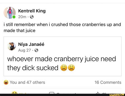 Kentrell King I Still Remember When I Crushed Those Cranberries Up And Made That Juice Niya Jana