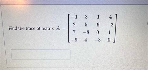 Solved Find The Trace Of Matrix Chegg Com