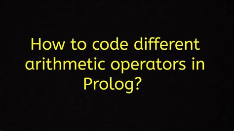 Arithmetic Operators In Prolog Prolog Lab Ai Lab Gnu Prolog Operators With Code Youtube