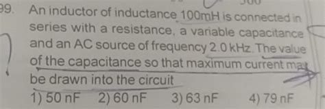 An Inductor Of Inductance 100 Mh Is Connected In Series With A Resistance