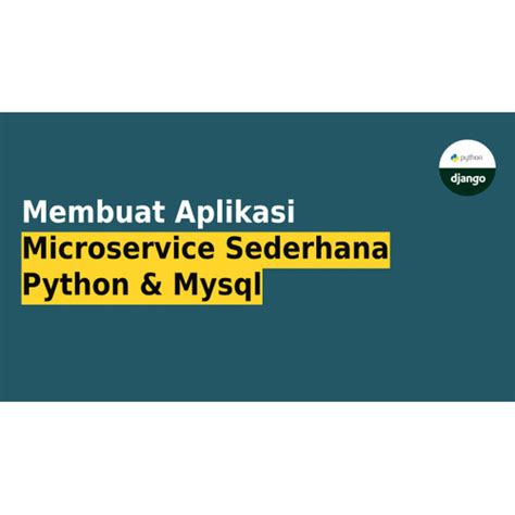 Jual Bimbingan Membuat Aplikasi Microservice Sederhana Python Dan Mysql Kota Tangerang