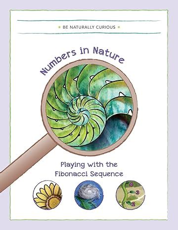 Numbers In Nature Playing With The Fibonacci Sequence Be Naturally Curious Amazon Co Uk Books