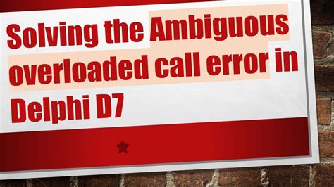 Solving The Ambiguous Overloaded Call Error In Delphi D7 Youtube