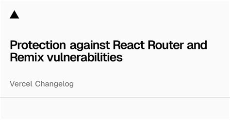 Protection Against React Router And Remix Vulnerabilities Vercel