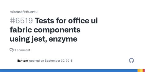 Tests For Office Ui Fabric Components Using Jest Enzyme · Issue 6519 · Microsoftfluentui · Github