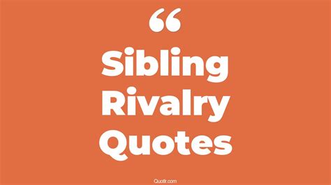 17 Unexpected Sibling Rivalry Quotes That Will Unlock Your True Potential