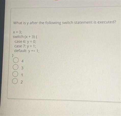 Solved What Is Y After The Following Switch Statement Is