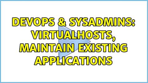 Devops And Sysadmins Virtualhosts Maintain Existing Applications 2 Solutions Youtube