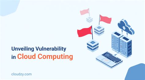 Cloud Vulnerabilities Understanding And Mitigating Risks