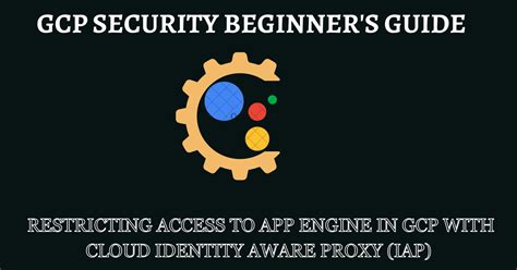Restricting Access To App Engine In Gcp With Cloud Identity Aware Proxy Iap