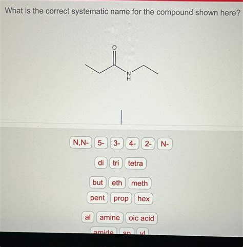 Solved What Is The Correct Systematic Name For The Compound