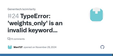 Typeerror Weightsonly Is An Invalid Keyword Argument For Unpickler · Issue 24 · Genentech