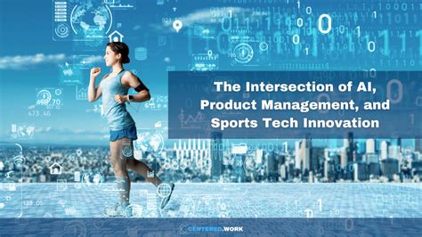 The Intersection Of Ai Product Management And Sports Tech Innovation
