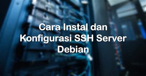 Instalasi Dan Konfigurasi Ssh Server Pada Debian Awonapa Website