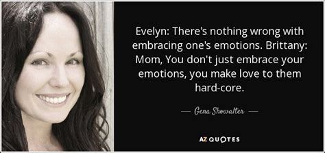 Gena Showalter Quote Evelyn Theres Nothing Wrong With Embracing One