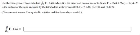 Solved Use The Divergence Theorem To Find SFndS Where N Chegg