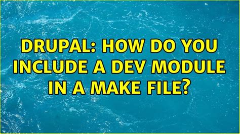 Drupal How Do You Include A Dev Module In A Make File 4 Solutions Youtube