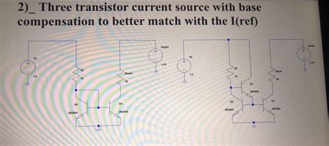 Solved 2 Three Transistor Current Source With Base