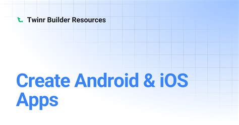 create android and ios apps twinr builder resources