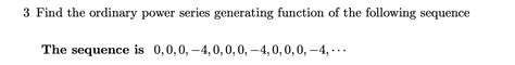 Solved 3 Find The Ordinary Power Series Generating Function