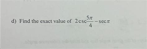 Solved d Find the exact value of csc π secπ Chegg com