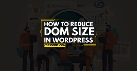 How To Reduce Dom Size In Wordpress Best Practices