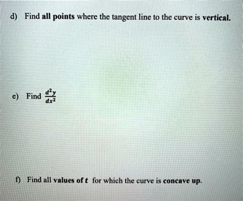 SOLVED D Find All Points Where The Tangent Line To The Curve Is Vertical E Find Find All