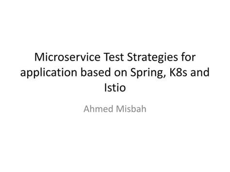 Microservice Test Strategies For Applications Based On Spring K8s And Istio Pptx