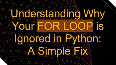Understanding Why Your For Loop Is Ignored In Python A Simple Fix Youtube